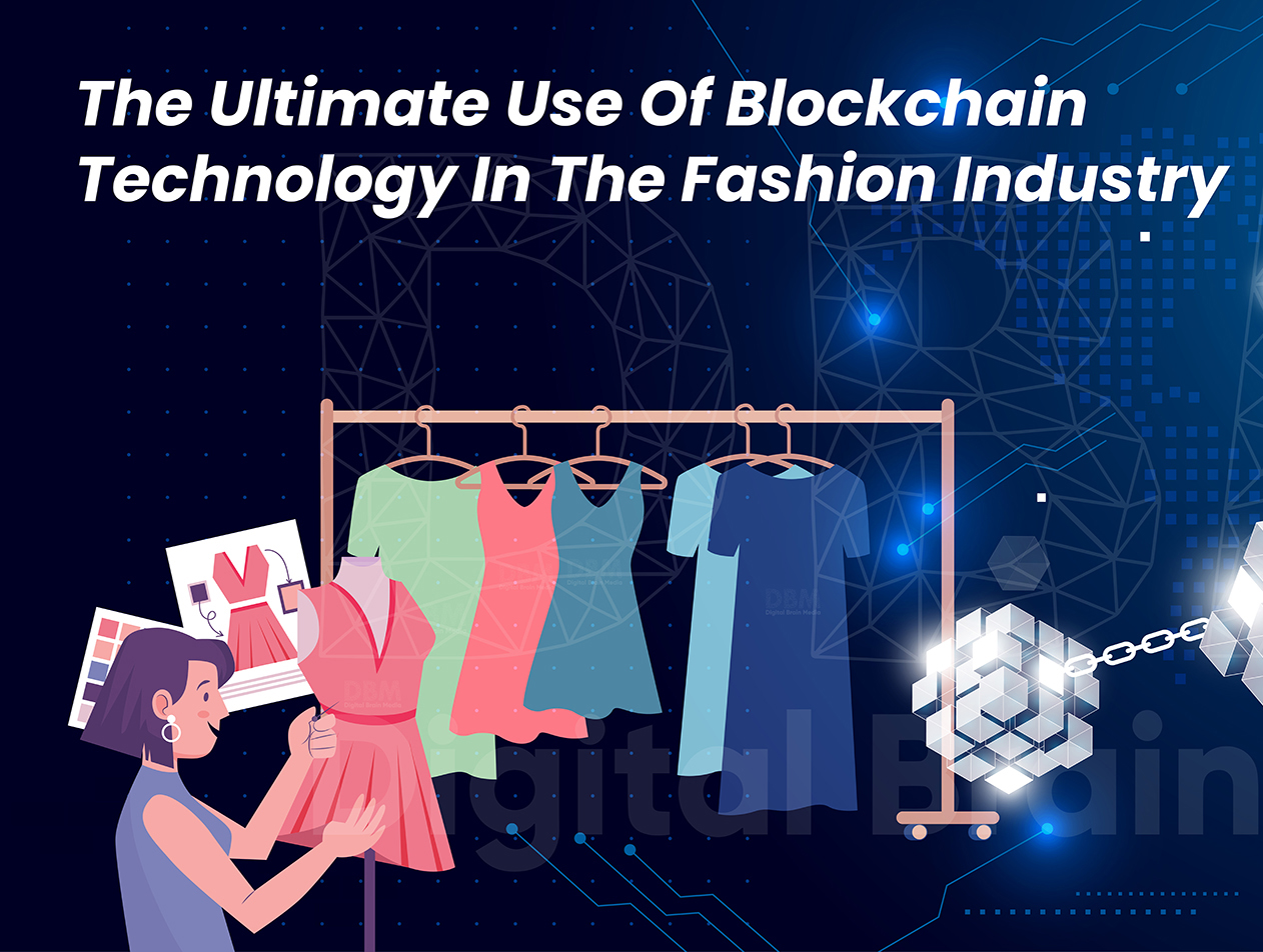 The Ultimate Use Of Blockchain Technology In The Fashion Industry